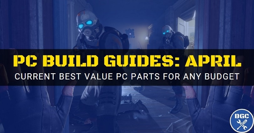 Best Gaming PC Builds: April 2020 (Best BANG for Buck) - BGC